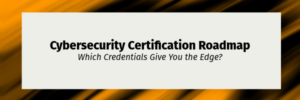 Cybersecurity Certification Roadmap for Cyber Pros | Centriq